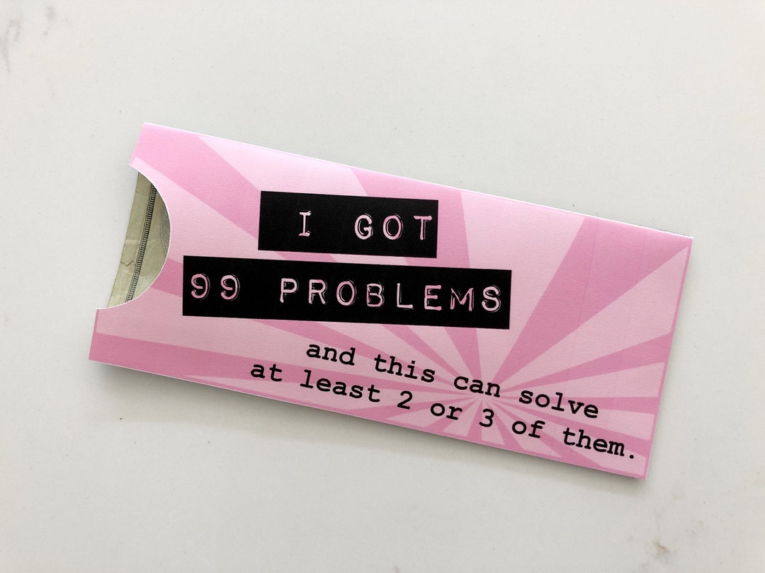 I Got 99 Problems - Printable Cash Money Holder - Etsy