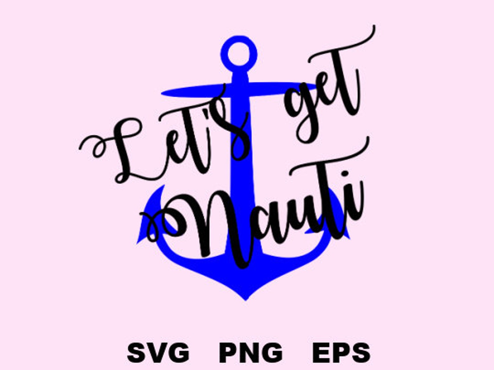 Let's Get Nauti Svg, Nautical Svg, Anchor Svg, Svg Cut Files, Nautical ...