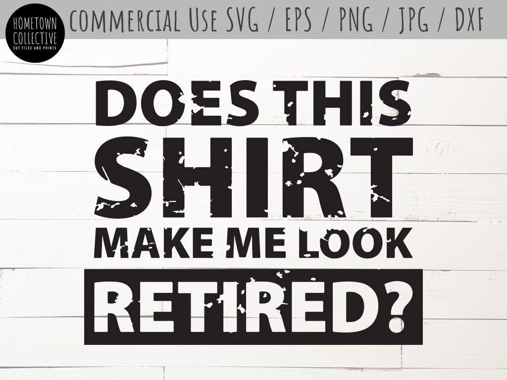 Retirement Svg Retired Shirt Idea Does This Shirt Make Me Look | Etsy