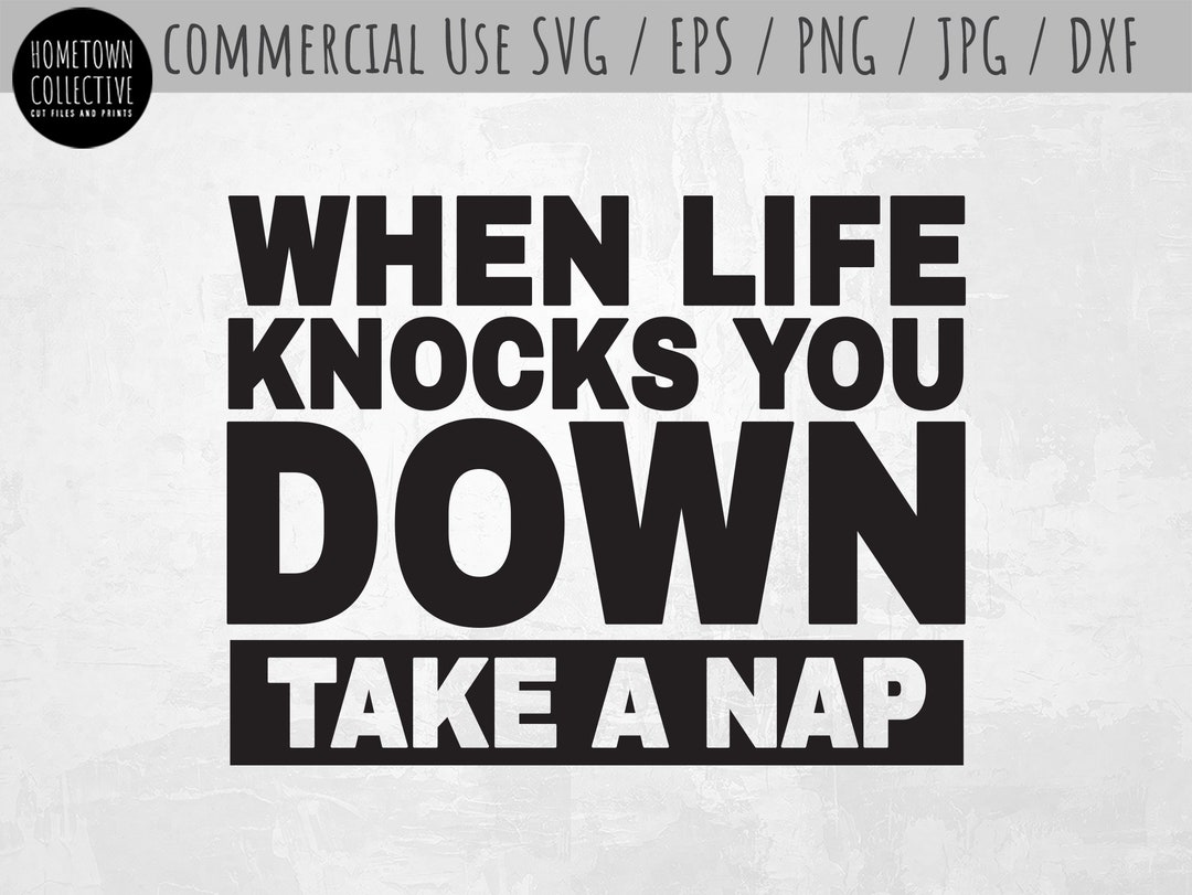 Naps Svg, When Life Knocks You Down Take A Nap, Naps Dxf, Funny Napping ...