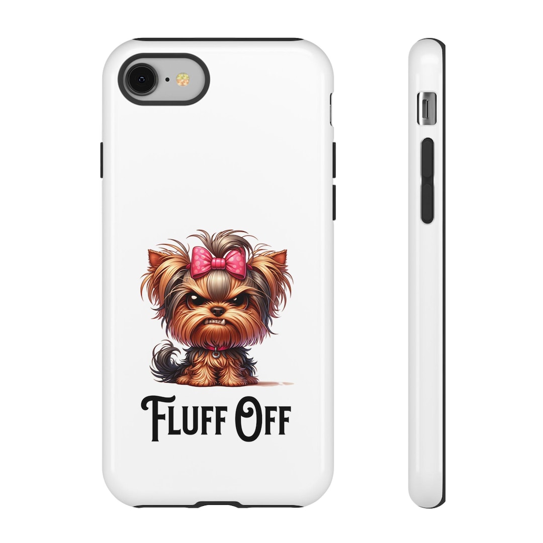 Fluff off Grumpy Yorkie Dog Tough Case, Yorkie Phone Case, Yorkie Mom ...