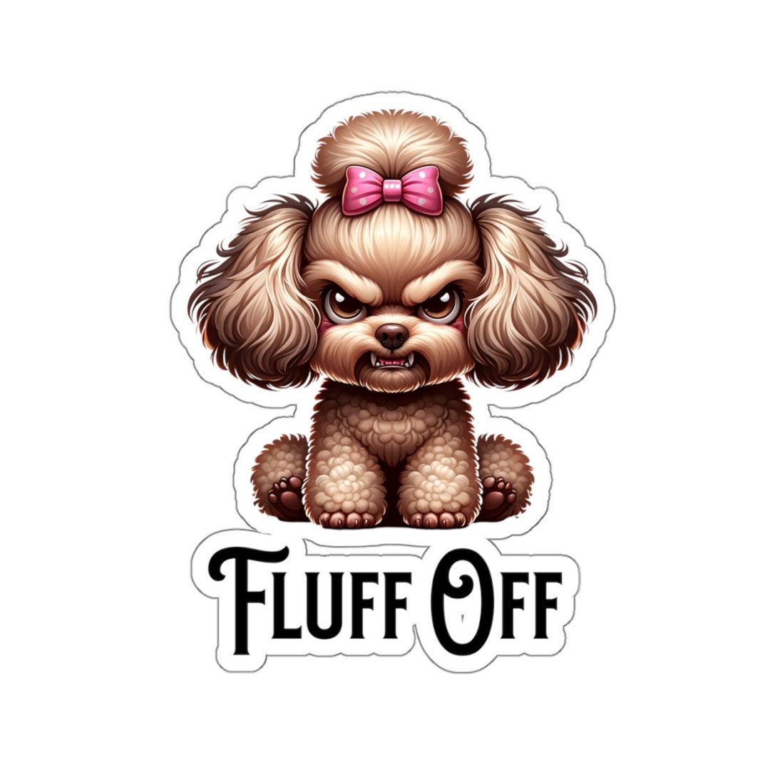 Fluff off Grumpy Toy Poodle Dog Sticker, Toy Poodle Sticker, Saracastic ...