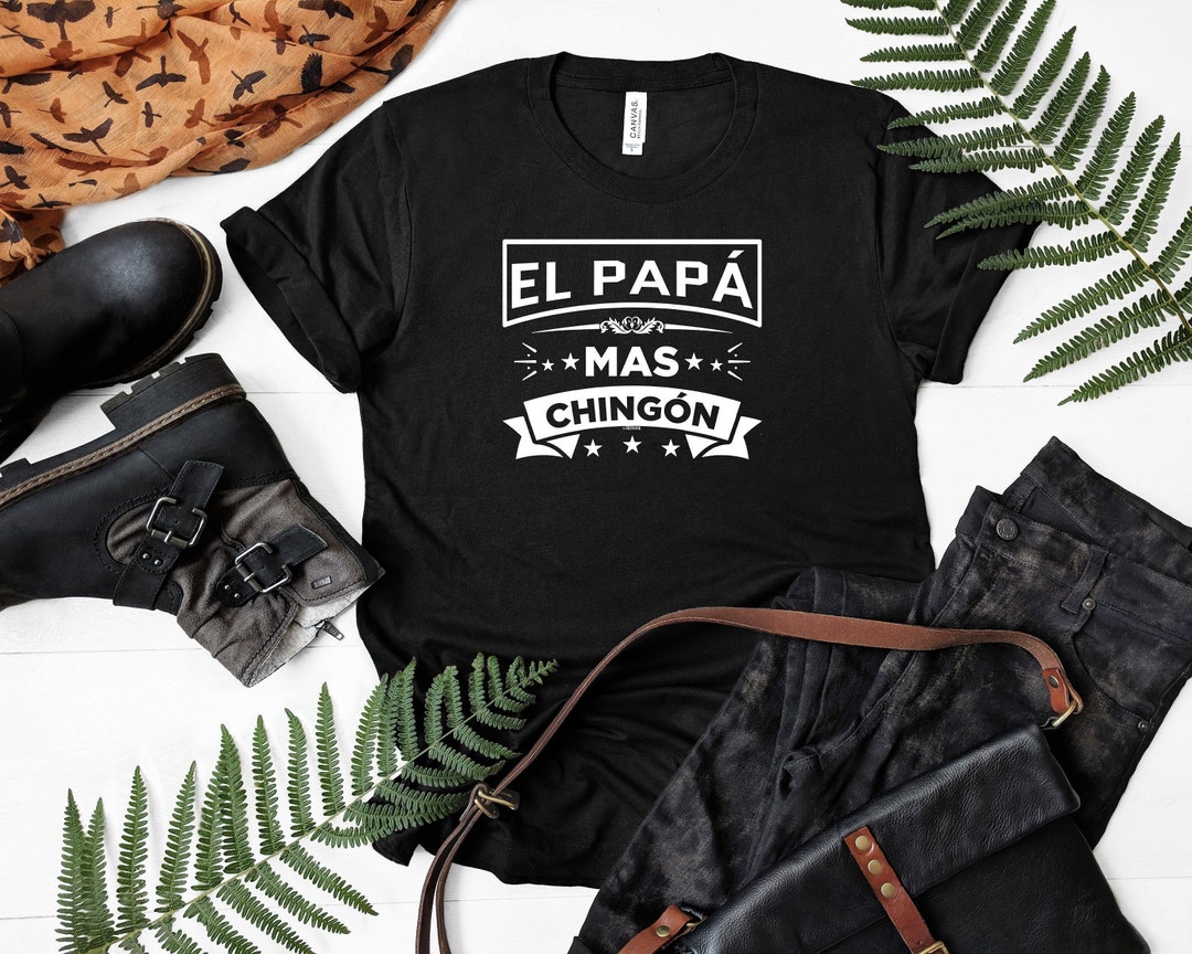 El Papa Mas Chingon, Funny Mexican Dad Father's Day, Dia Del Padre ...