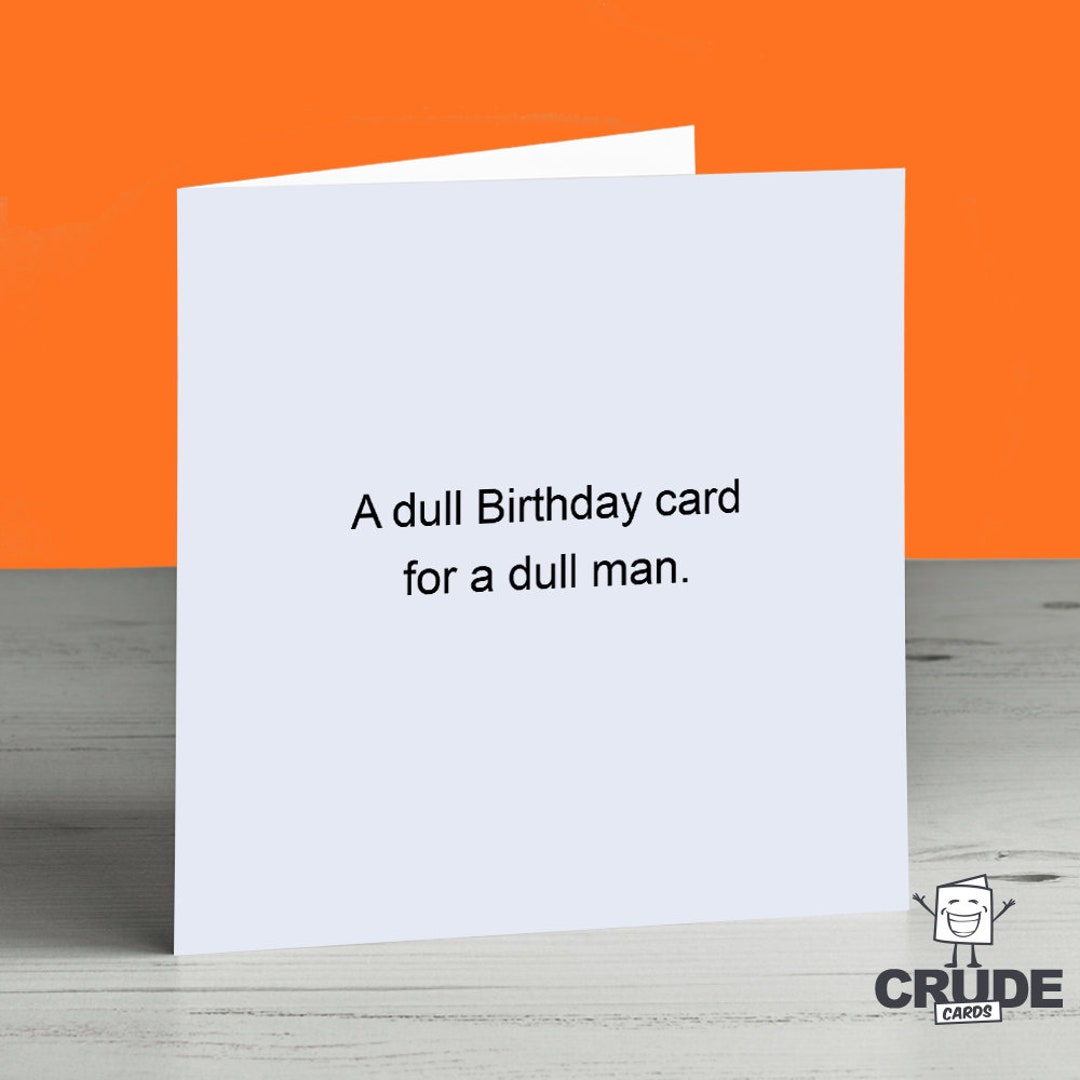 A Dull Birthday Card for A Dull Man , Funny Birthday Card for Him, Dad ...