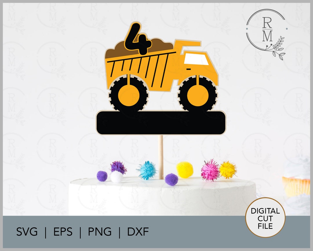Construction SVG - CAKE TOPPER - 4th Birthday - Dump Truck Cake Topper ...