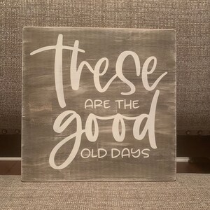 These Are the Good Old Days - Wood Signs - Distressed Wood Signs - Etsy
