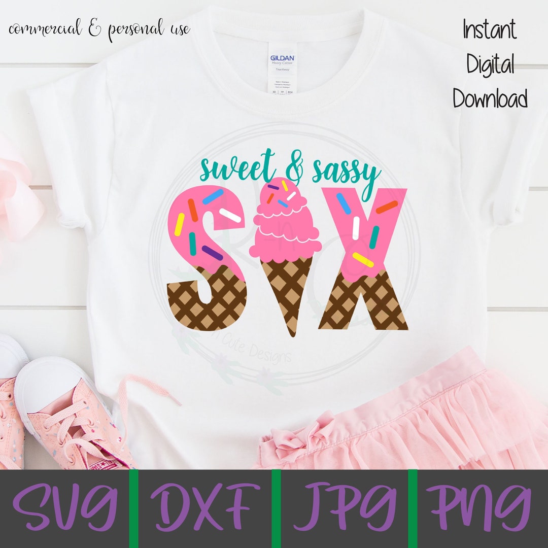 Sweet and Sassy Six SVG, Sixth Birthday Svg, Ice Cream Six Svg, 6th ...