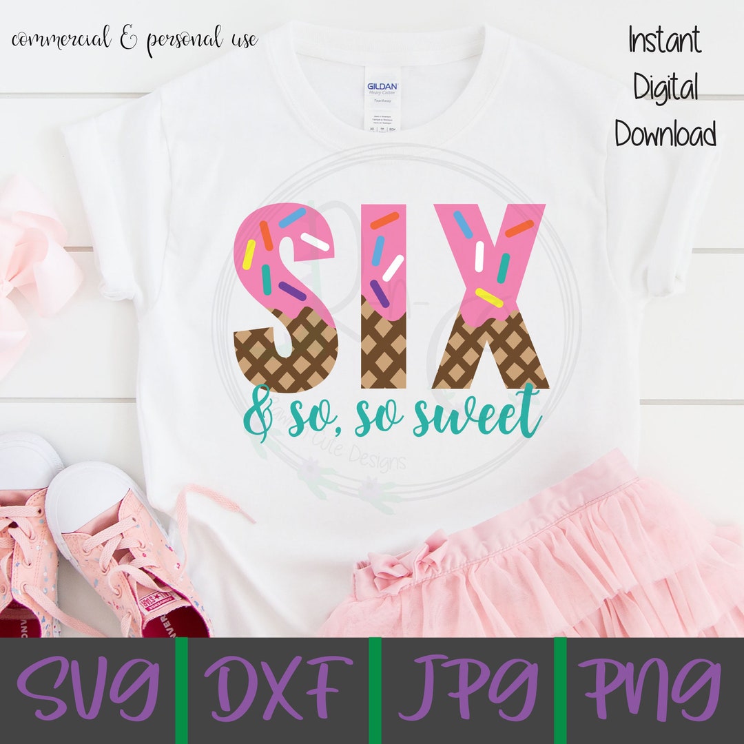 Six & So, so Sweet SVG, 6th Birthday Svg, Ice Cream Birthday Svg, Sixth ...