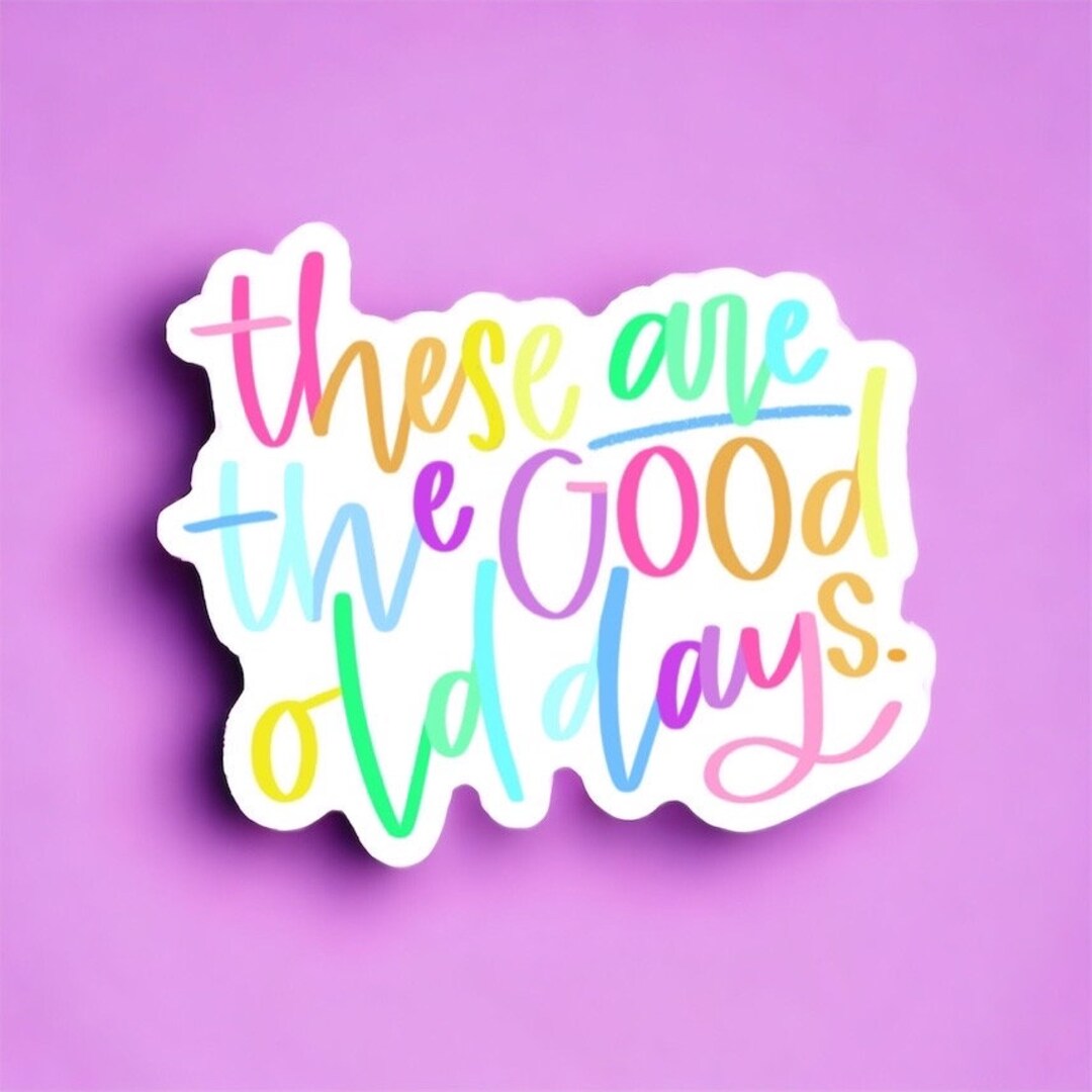 These Are the Good Old Days, Colorful Happy Sticker, Laptop Sticker ...