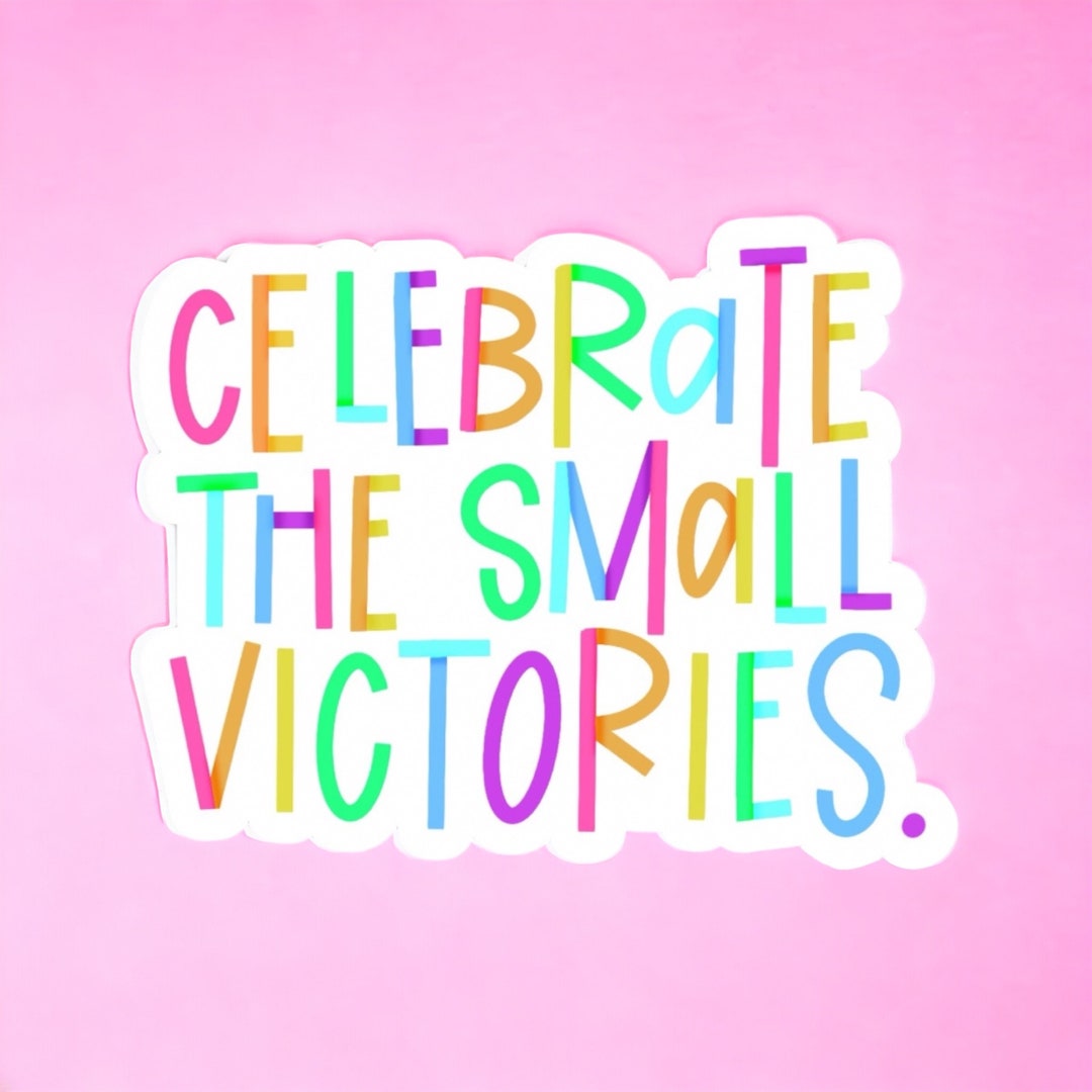 Celebrate the Small Victories Positive Affirmation Sticker, Encouraging ...