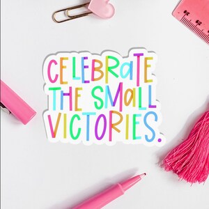 Celebrate the Small Victories Positive Affirmation Sticker, Encouraging ...