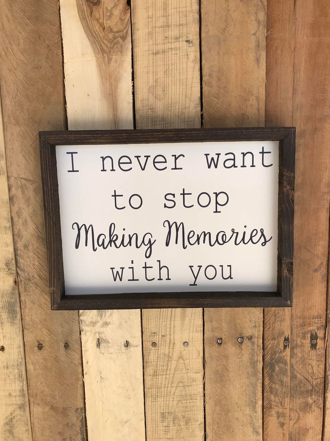 I Never Want to Stop Making Memories With You Wood Sign Wall - Etsy