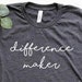 Difference Maker Shirt, Teacher Shirt, Mom Shirt, Social Worker Shirt ...