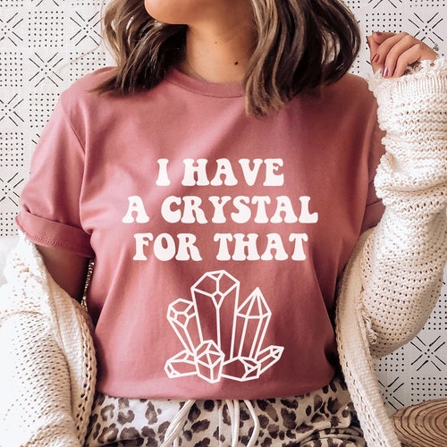 I Have A Crystal for That Shirt Crystal T-shirt Crystals Shirt - Etsy
