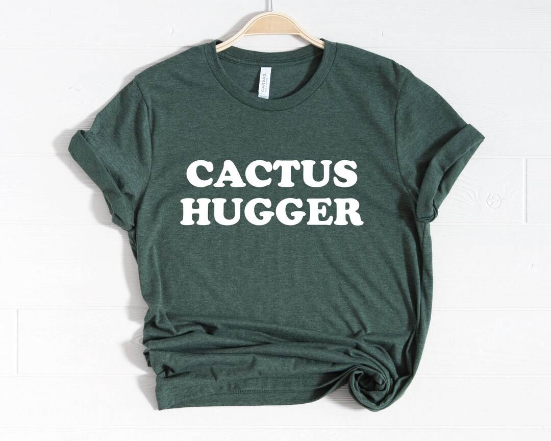 Cactus Hugger Shirt, Cactus Shirt, Cactus Plant Gift, Cactus Lover ...