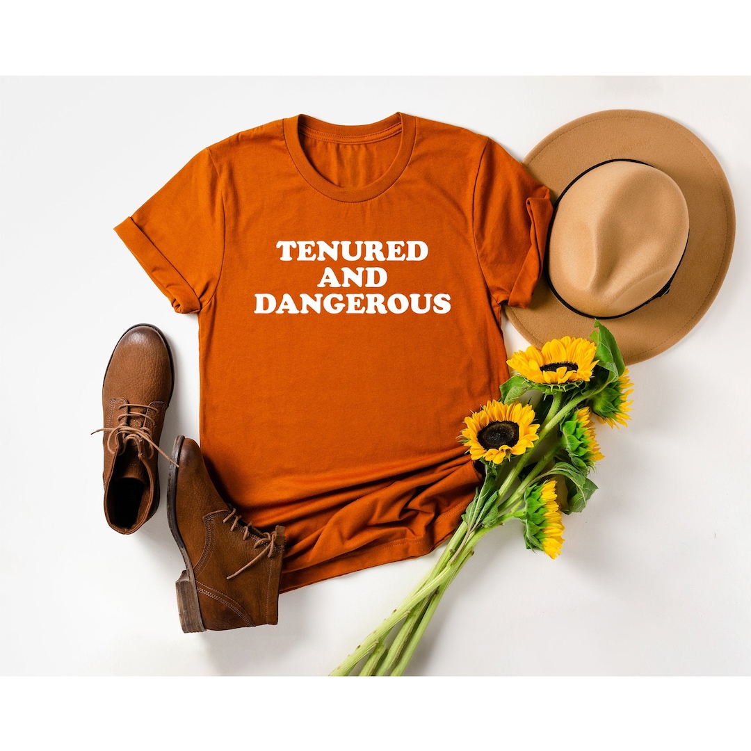 Tenured and Dangerous Shirt, Tenure Gifts, Tenure Professor Gift ...