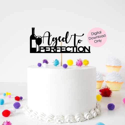 Aged To Perfection Cake Topper Wine Lovers Birthday Etsy