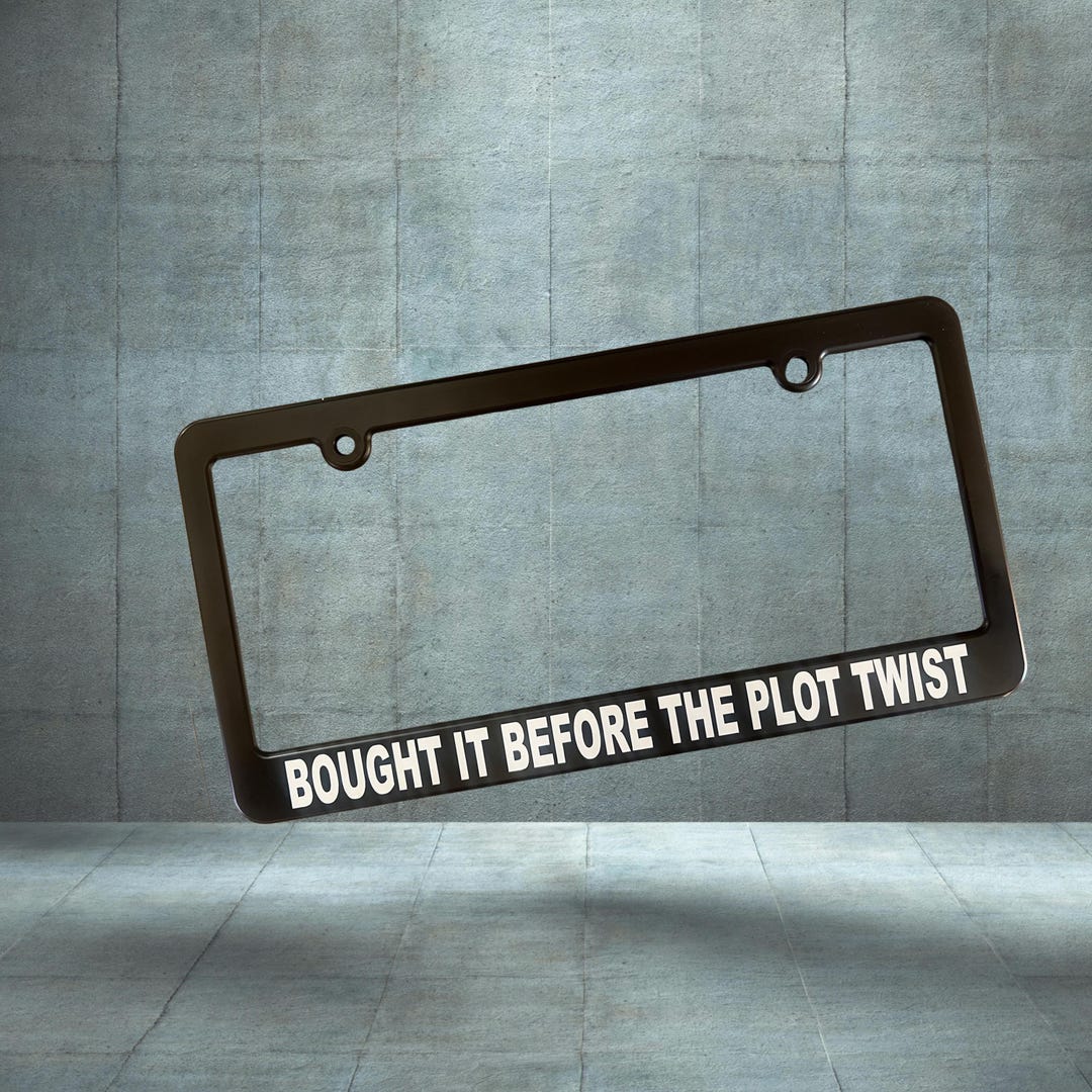 Bought It Before the Plot Twist License Plate Frame, Funny Viral Regret ...