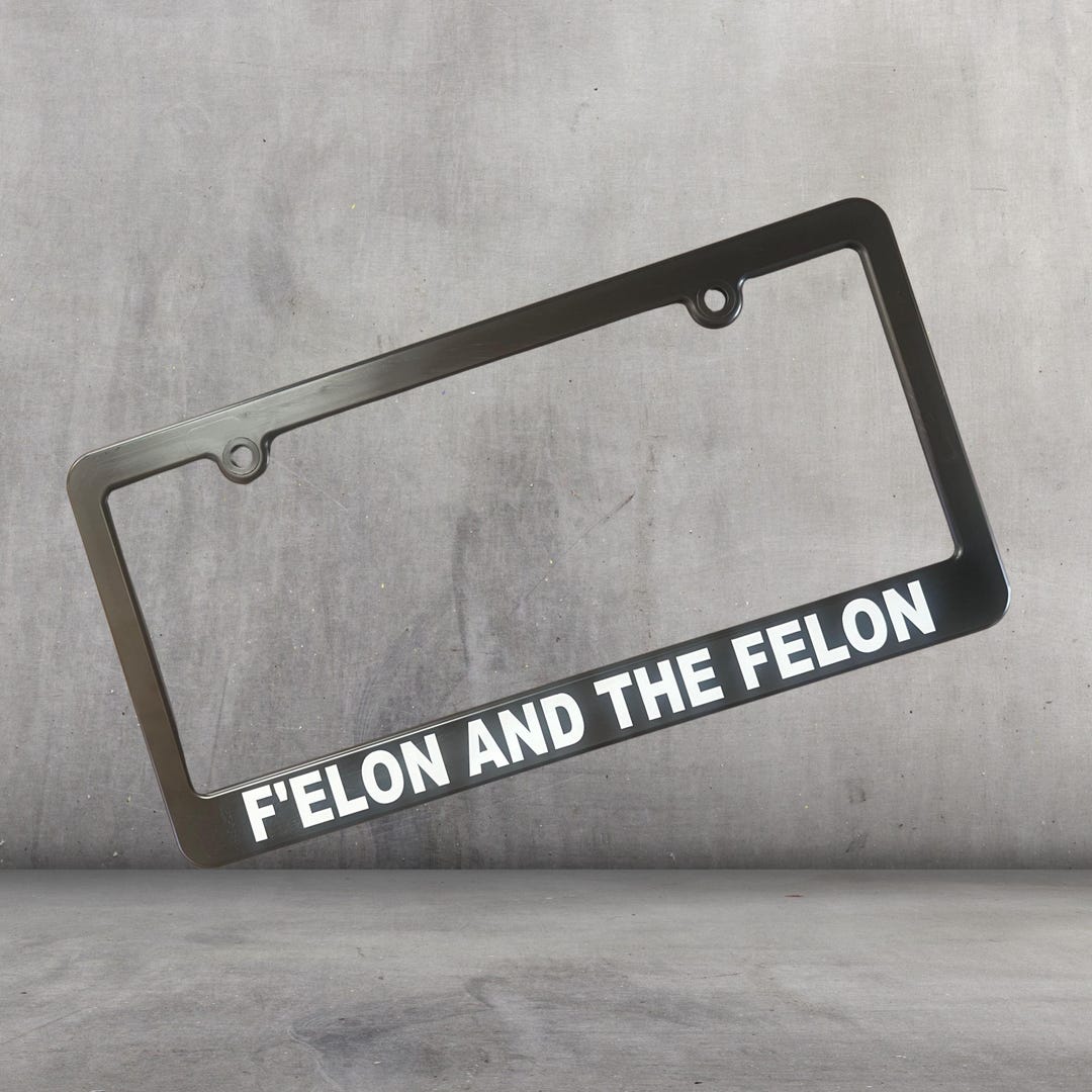 F'ELON and the Felon License Plate Frame, Funny Viral Regret Car ...