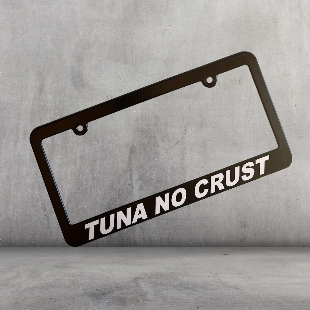 Tuna No Crust License Plate Frame - Funny Movie Quote ABS Plastic - Etsy