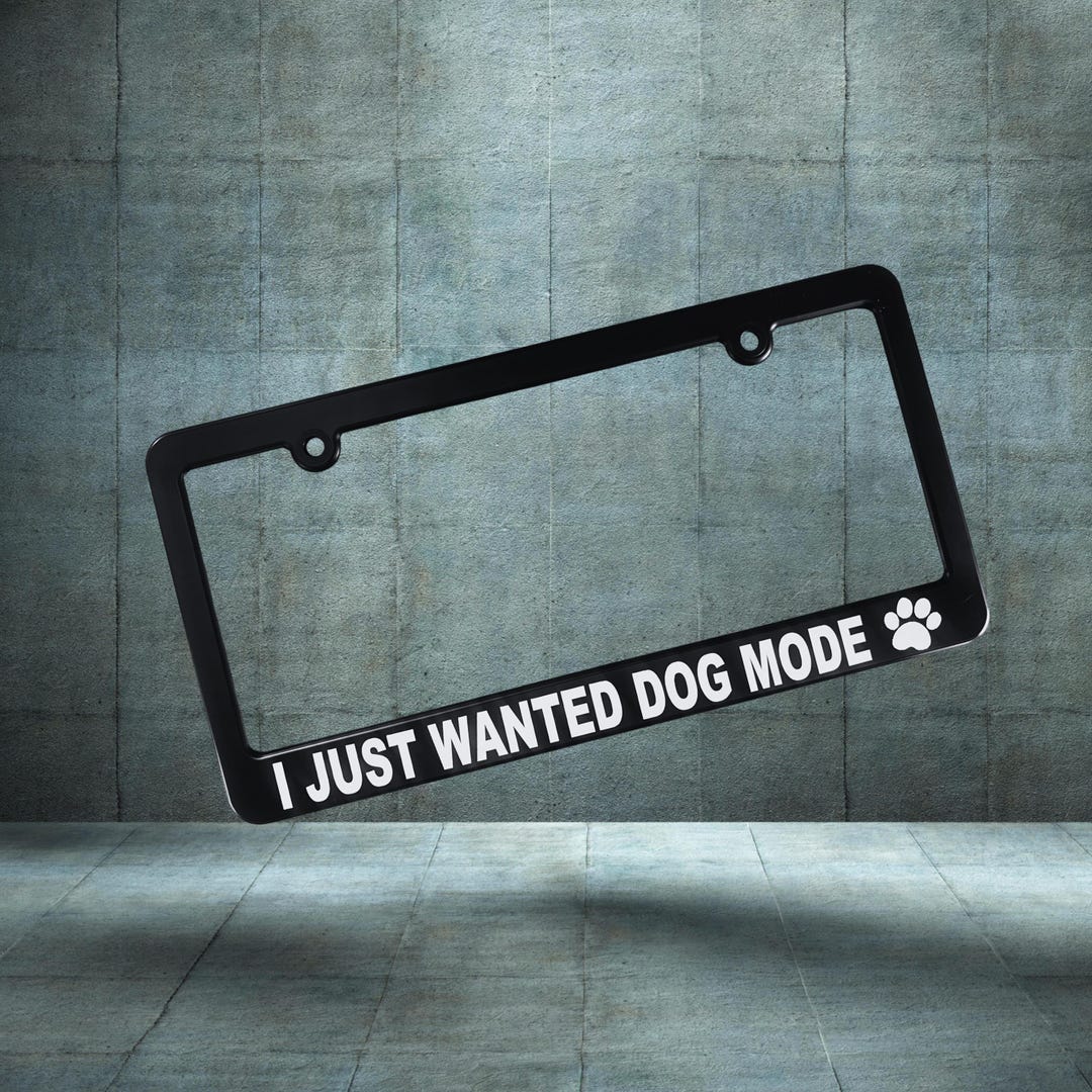 I Just Wanted Dog Mode License Plate Frame, Funny Regret Car Tags ...