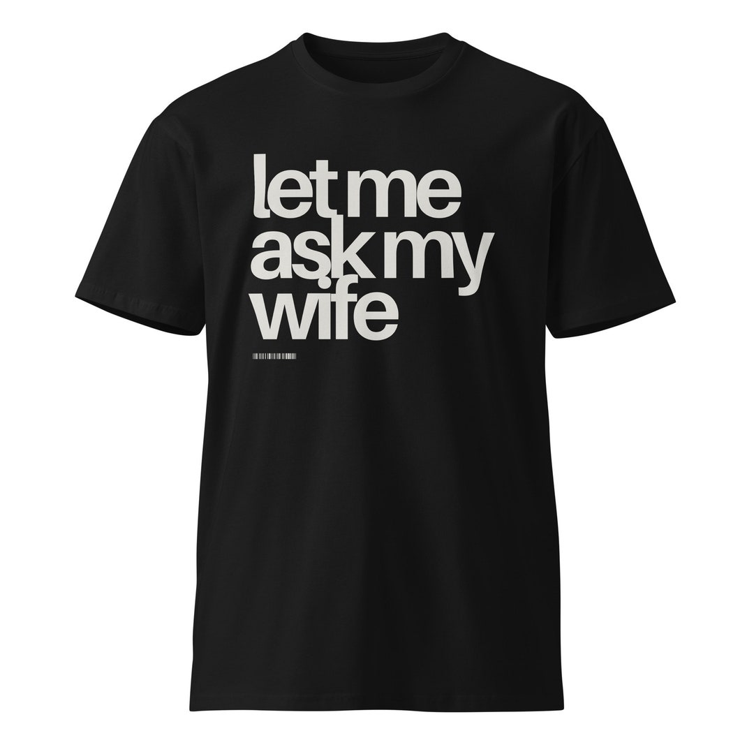 Let Me Ask My Wife T Shirt Black Etsy
