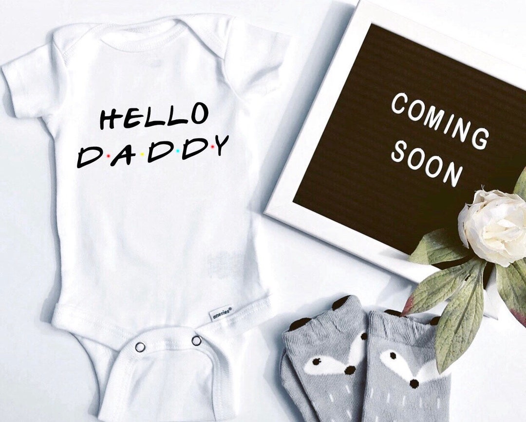 Hello Daddy Onesie , Friends Baby Onesie , Pregnancy Announcement ...