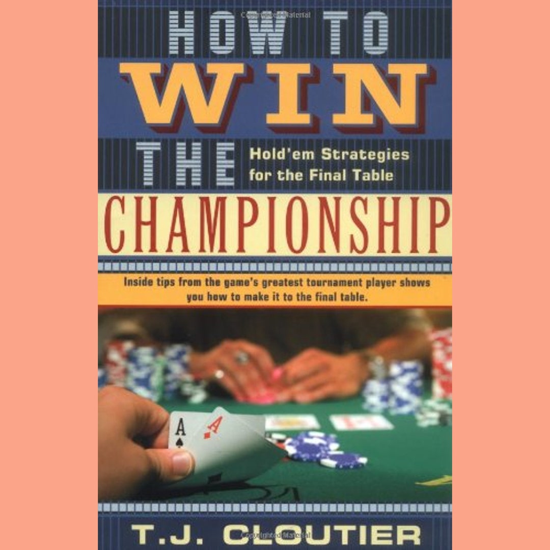 How to Win the Championship T J Cloutier, Texas Hold'em Strategies for ...