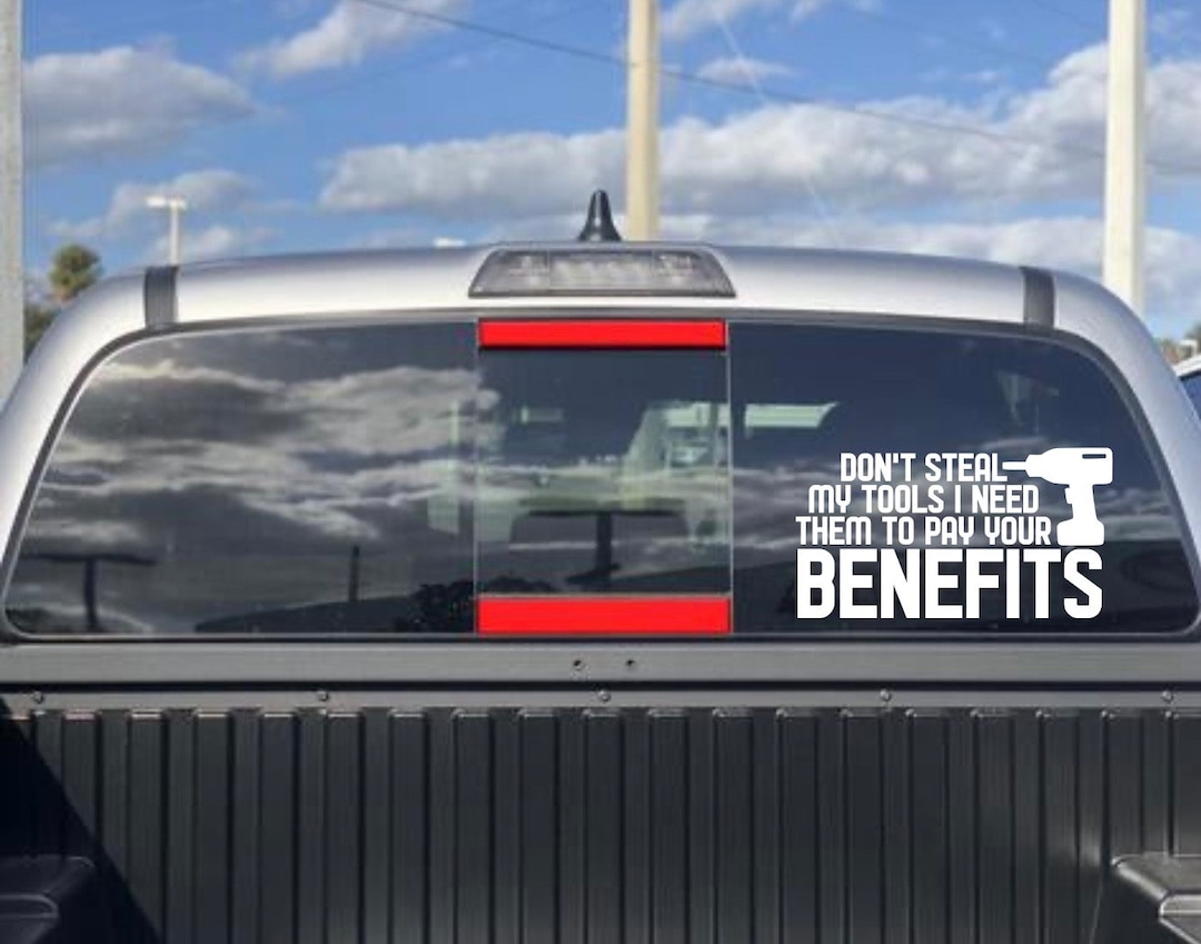 Don’t Steal My Tools I Need Them to Pay Your Benefits Decal, Humor, Work Truck, Construction ...