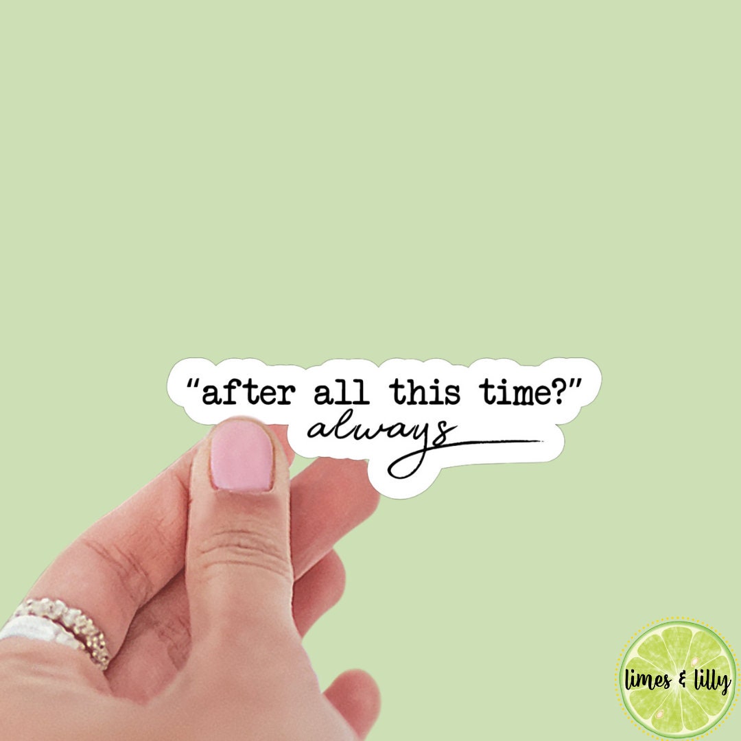 After All This Time, Always Vinyl Sticker | HP Sticker | Bookish ...