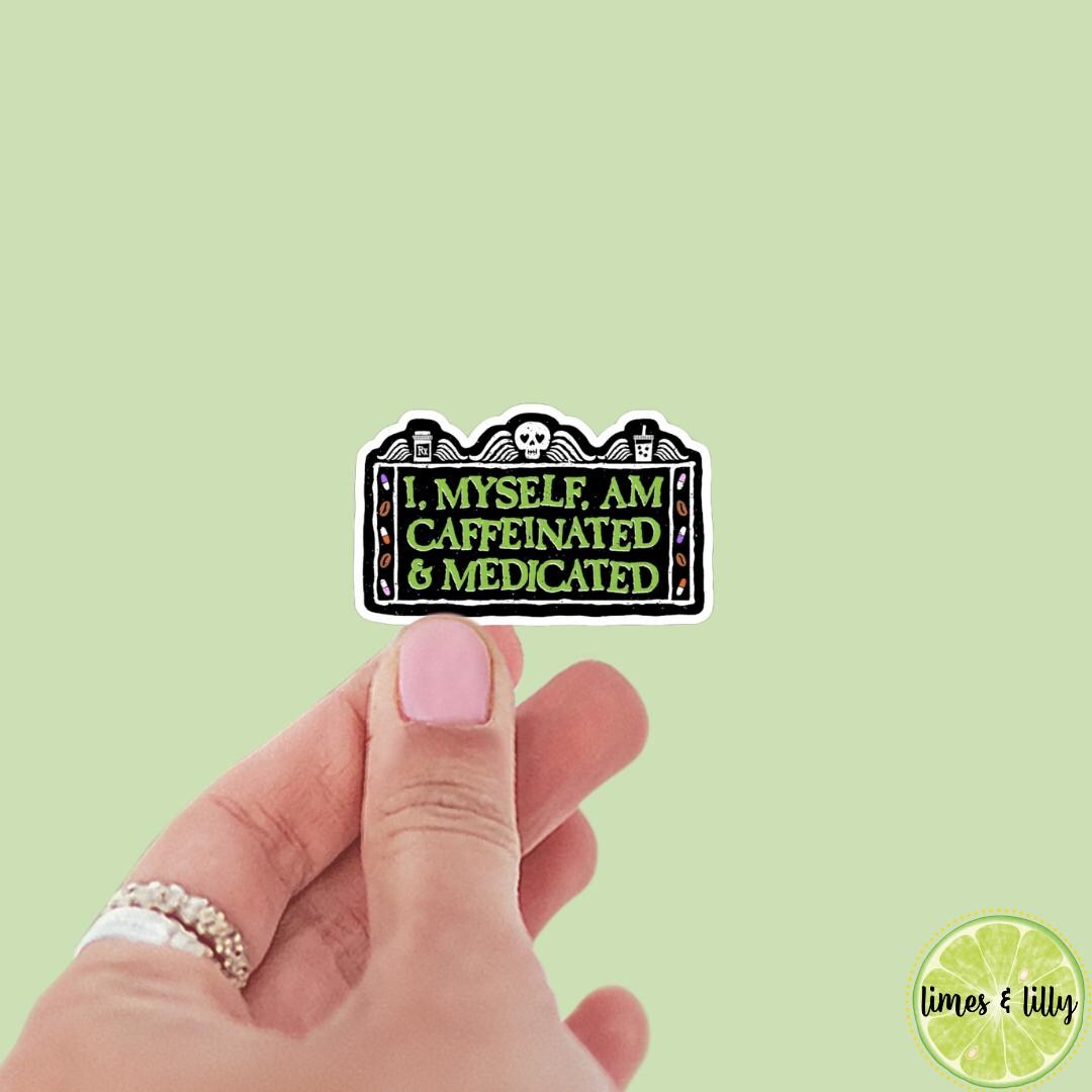 I Myself Am Caffeinated and Medicated Sticker | Halloween Fall | Water ...