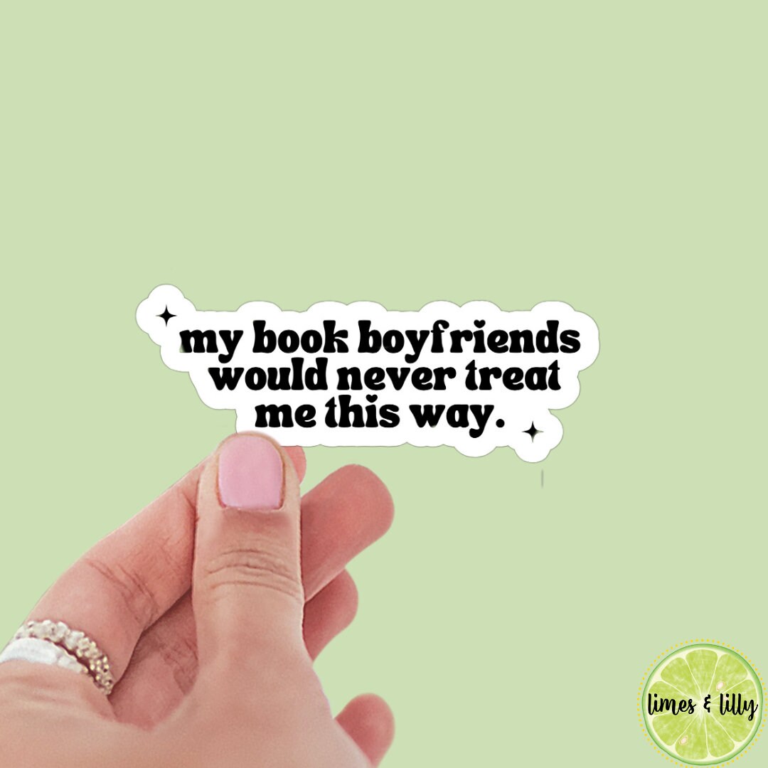 My Book Boyfriends Would Never Treat Me This Way Sticker Quote ...