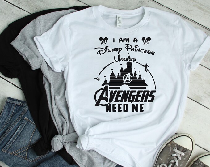 I Am A Disney Princess Unless Avengers Need Me Avengers End - Etsy
