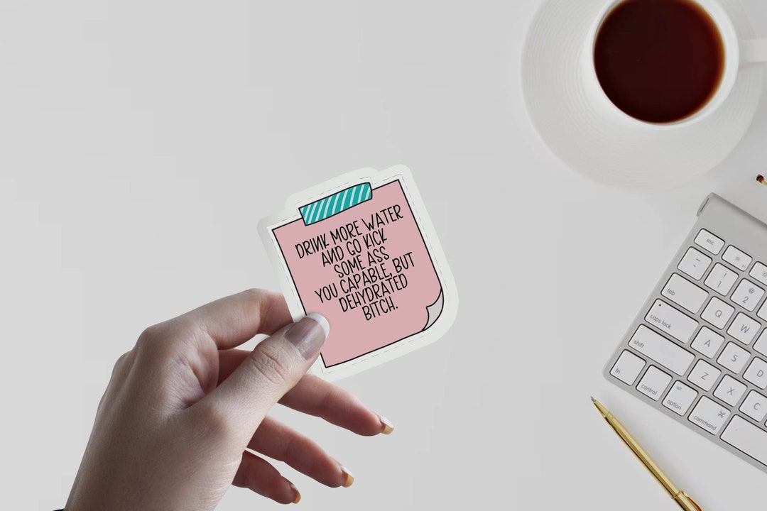 Drink You Water, Dehydrated B Sticker, Offensive Funny Sticker, Drink ...