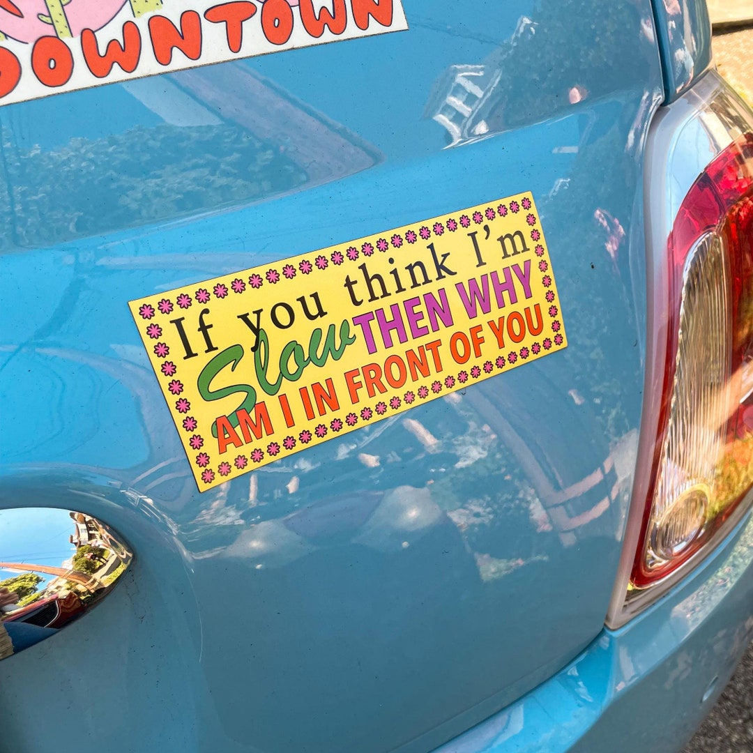 If You Think I'm Slow Bumper Magnet | Funny, Cute, Aesthetic, Bad ...