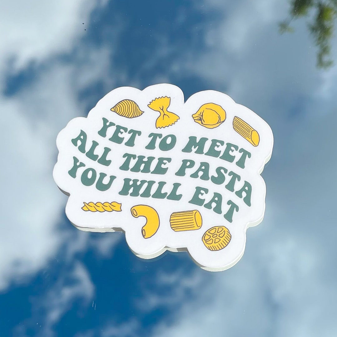 Yet to Meet All the Pasta You Will Eat Vinyl Sticker | Cute Aesthetic ...