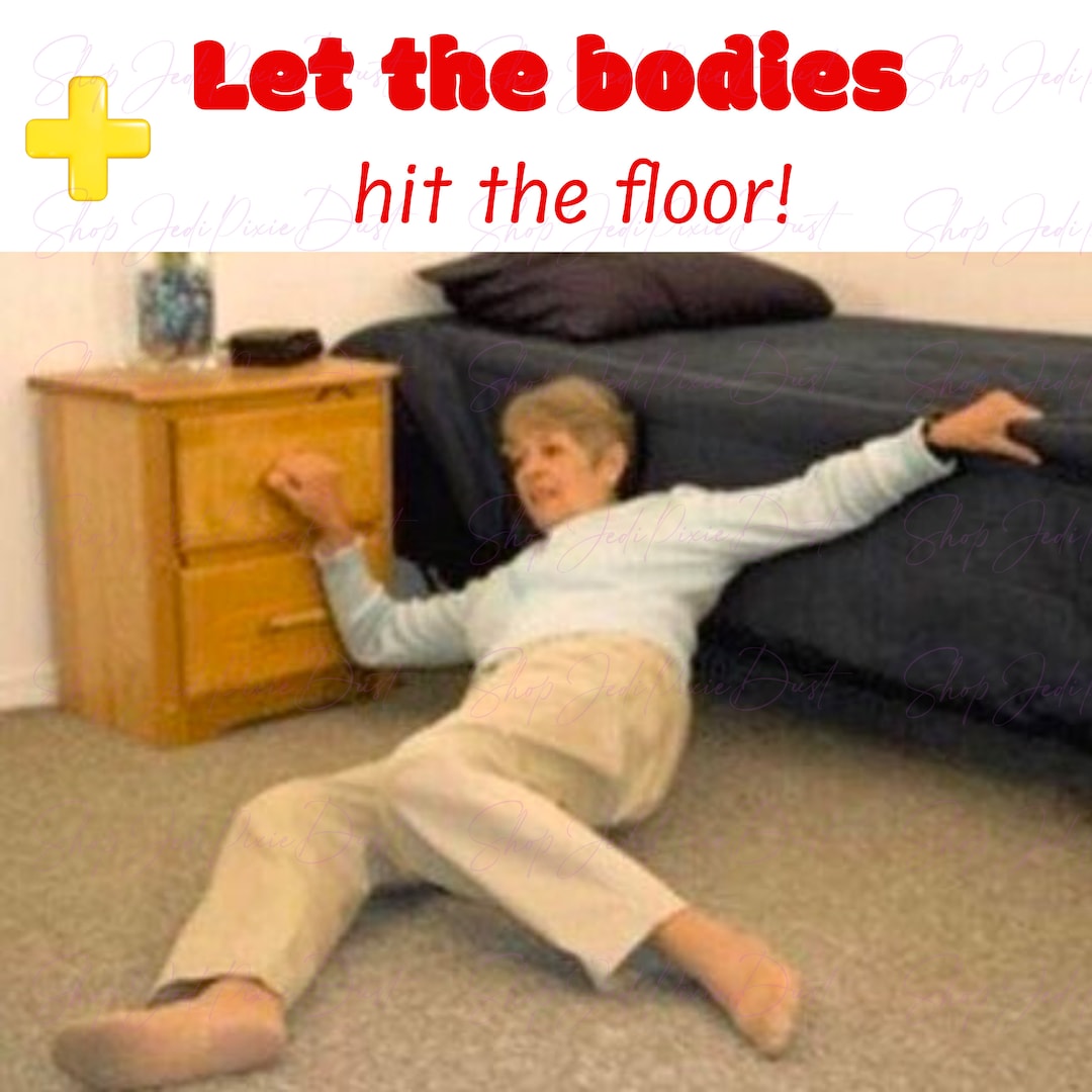 PNG LIFE ALERT: I Can't Get Up, Let the Bodies Hit the Floor - Etsy