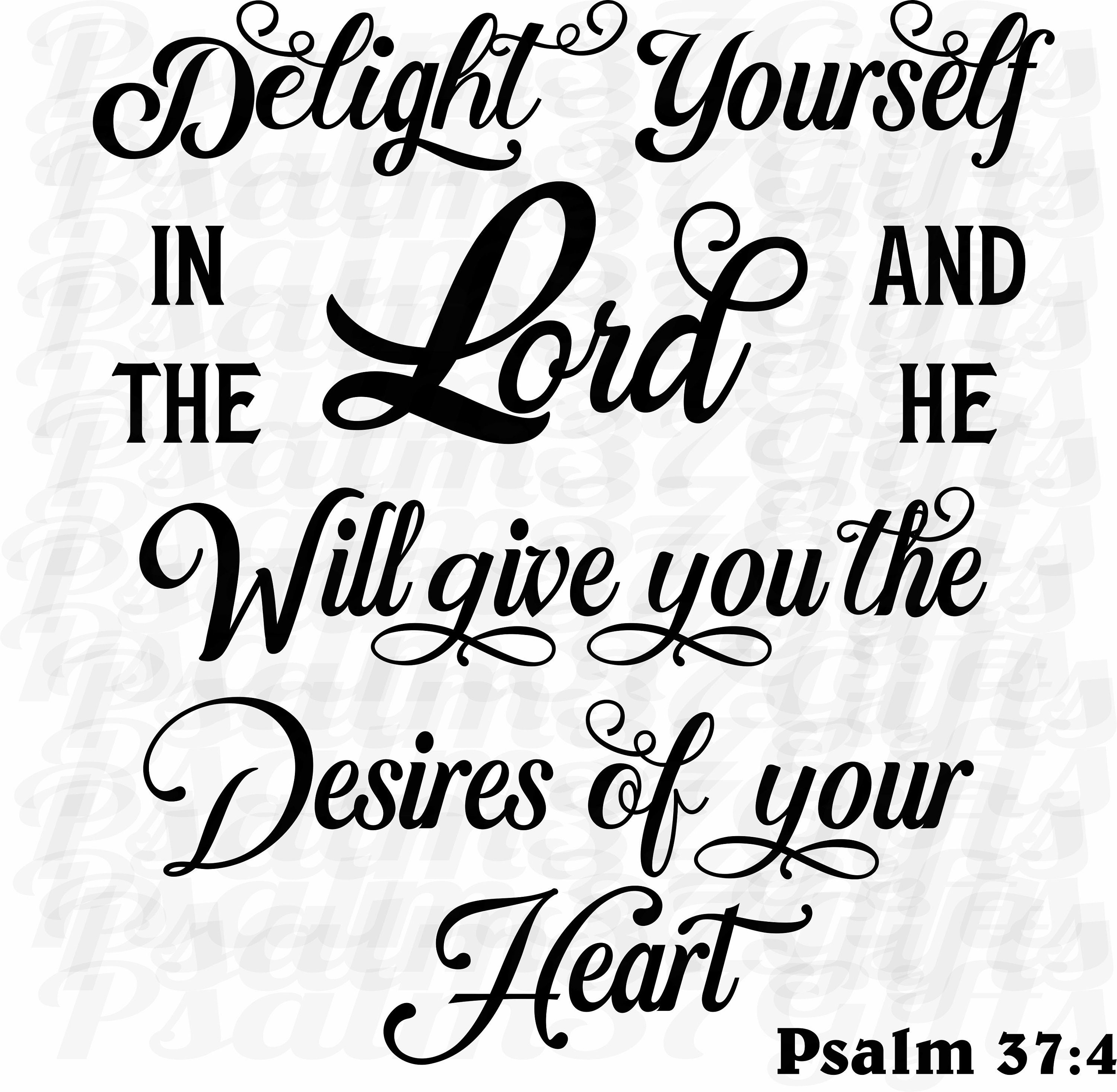 Psalm 37 4 Delight Yourself in the Lord & He Will Give You the - Etsy