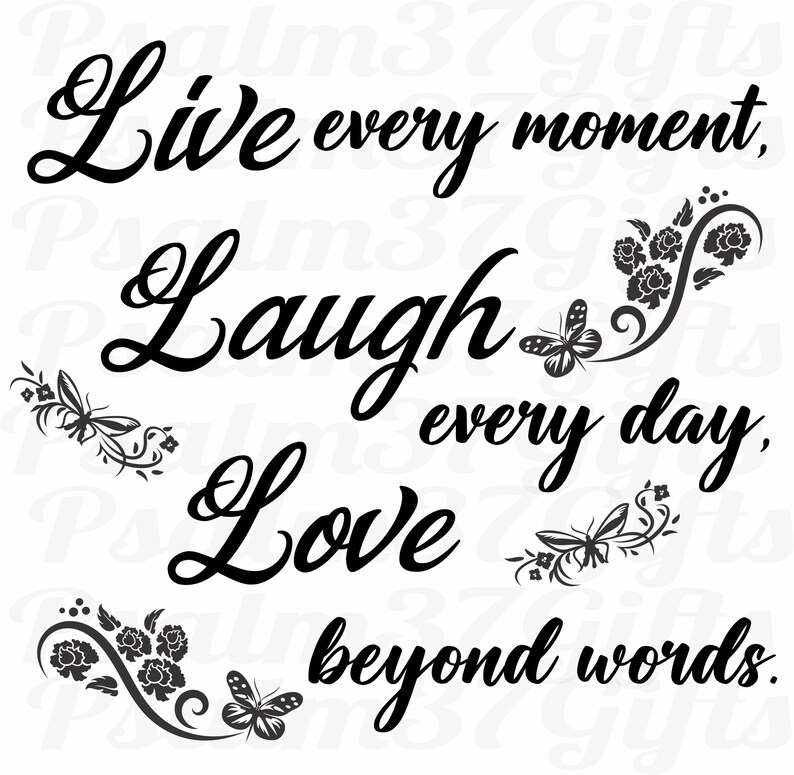 Live Every Moment Laugh Every Day Love Beyond Words SVG File for Cricut ...