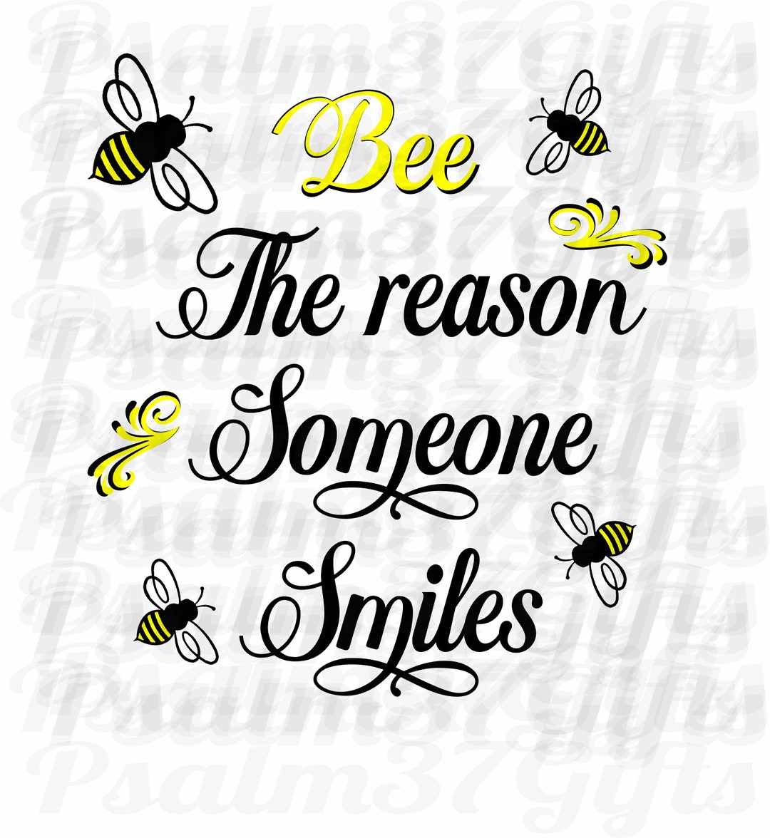 Bee the Reason Someone Smiles With Bees Honey Bee Honey Bees Smile SVG ...