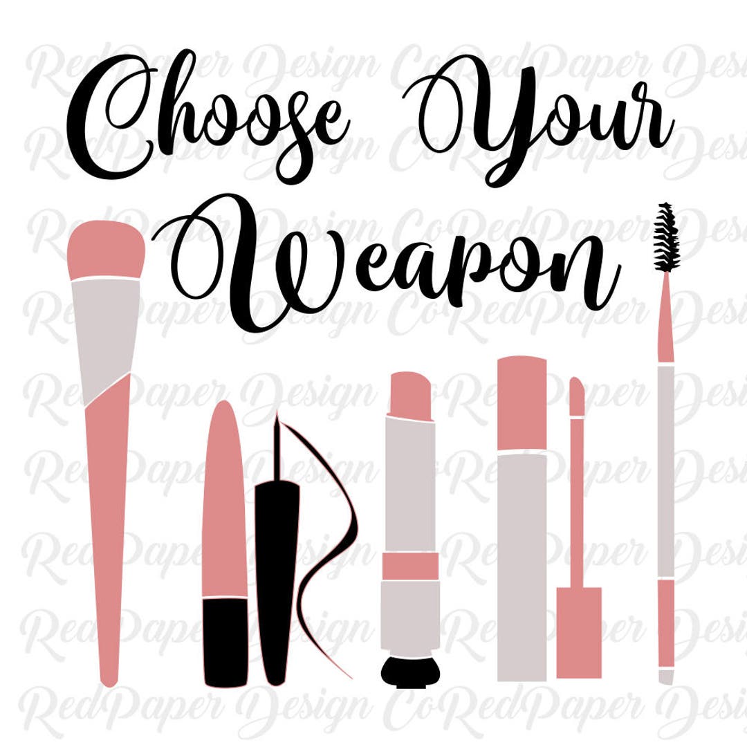 SVG Makeup Saying Choose Your Weapon, Svg, DXF, Jpg, Png, , Makeup Room ...