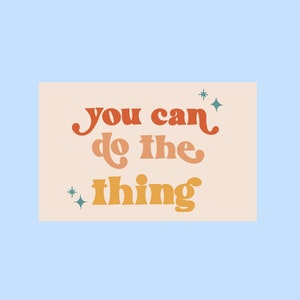You Can Do the Thing Sticker Sticker Laptop Phone Water Bottle Car ...