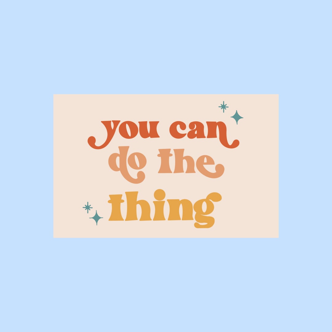 You Can Do the Thing Sticker Sticker Laptop Phone Water Bottle Car ...