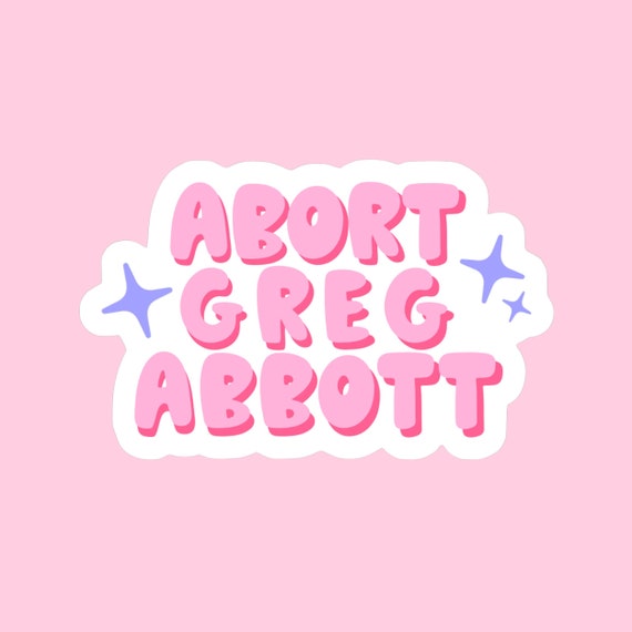 Abort Greg Abbott Sticker // Feminist Governor Texas Beto - Etsy
