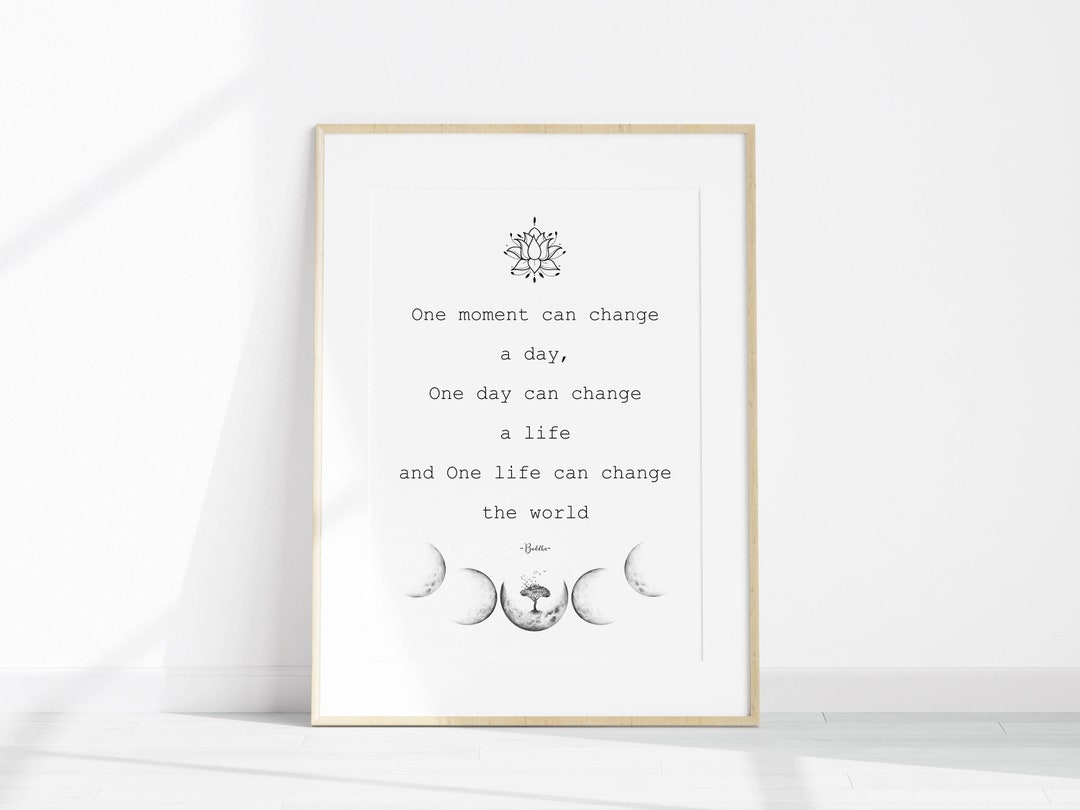 Buddha Quote, One Moment Can Change A Day, One Day Can Change A Life ...