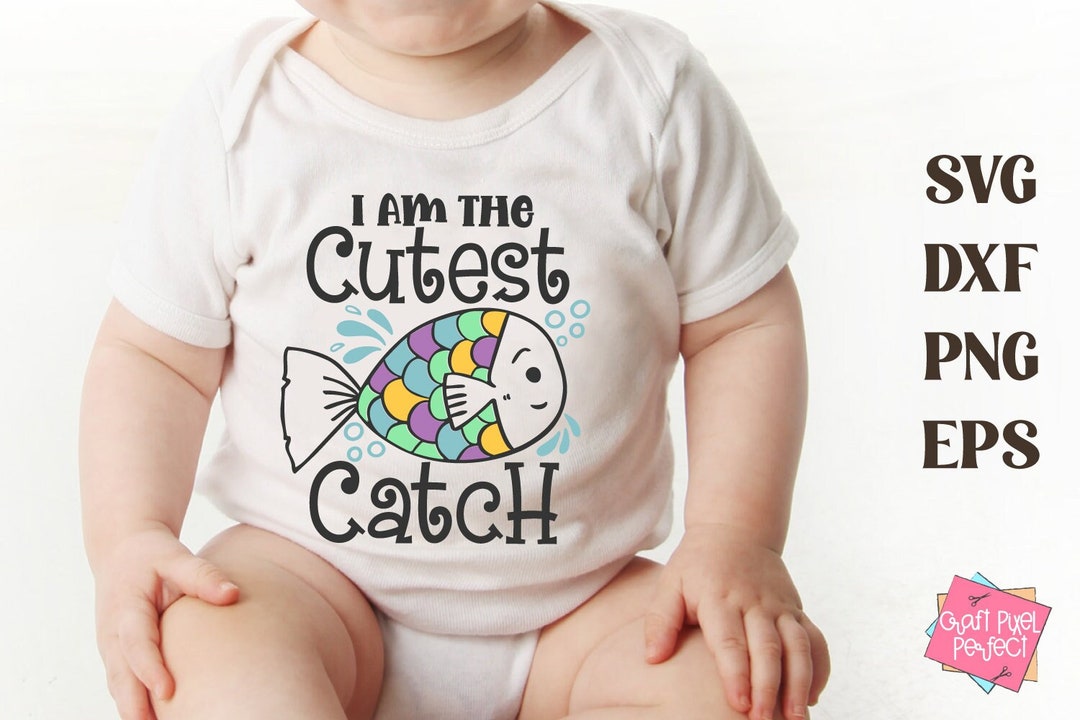 I Am the Cutest Catch Svg, Baby Saying Svg, Funny Kids Quote Svg, Cute ...
