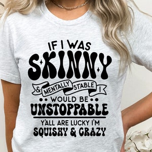 If I Was Skinny and Mentally Stable, Funny Women Shirt Svg, Snarky ...