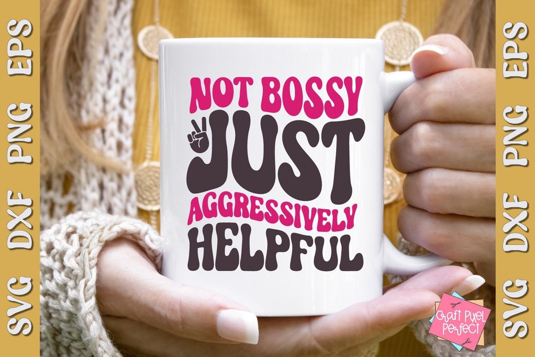Funny Mom Shirt Saying Svg, Not Bossy Just Aggressively Helpful ...