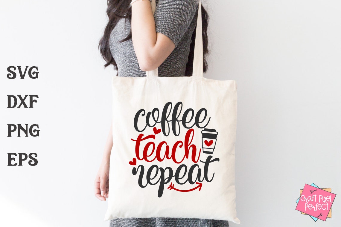 Coffee Teacher Svg, Coffee Teach Repeat Svg, Teacher Svg File, Coffee ...