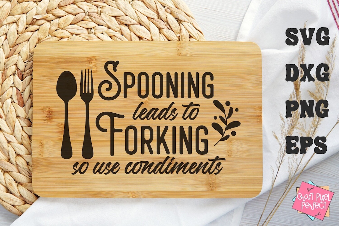 Spooning Leads to Forking so Use Condiments, Funny Cutting Board Svg ...